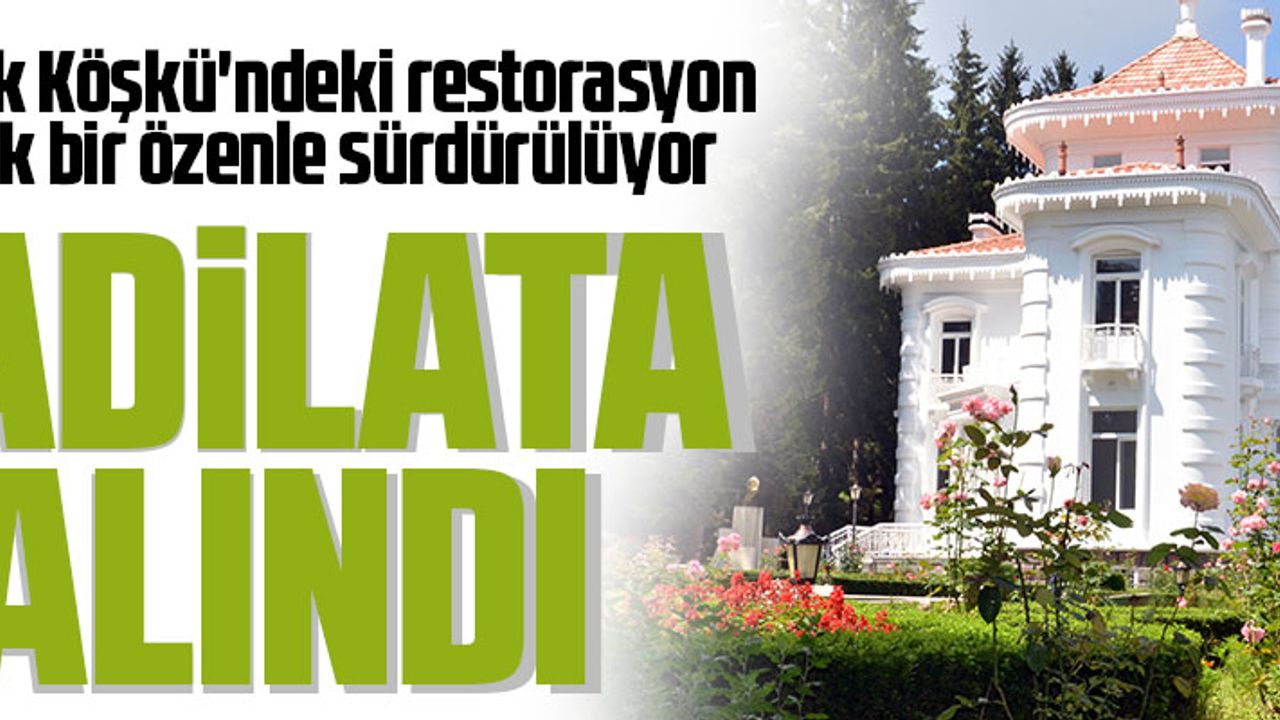 KÖŞK TADİLATA ALINDI - Taka Gazete - Trabzon Haber - Karadeniz Haber