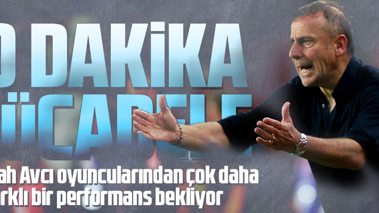 ABDULLAH AVCI YÜKSEK PERFORMANS İSTİYOR - Taka Gazete - Trabzon Haber ...