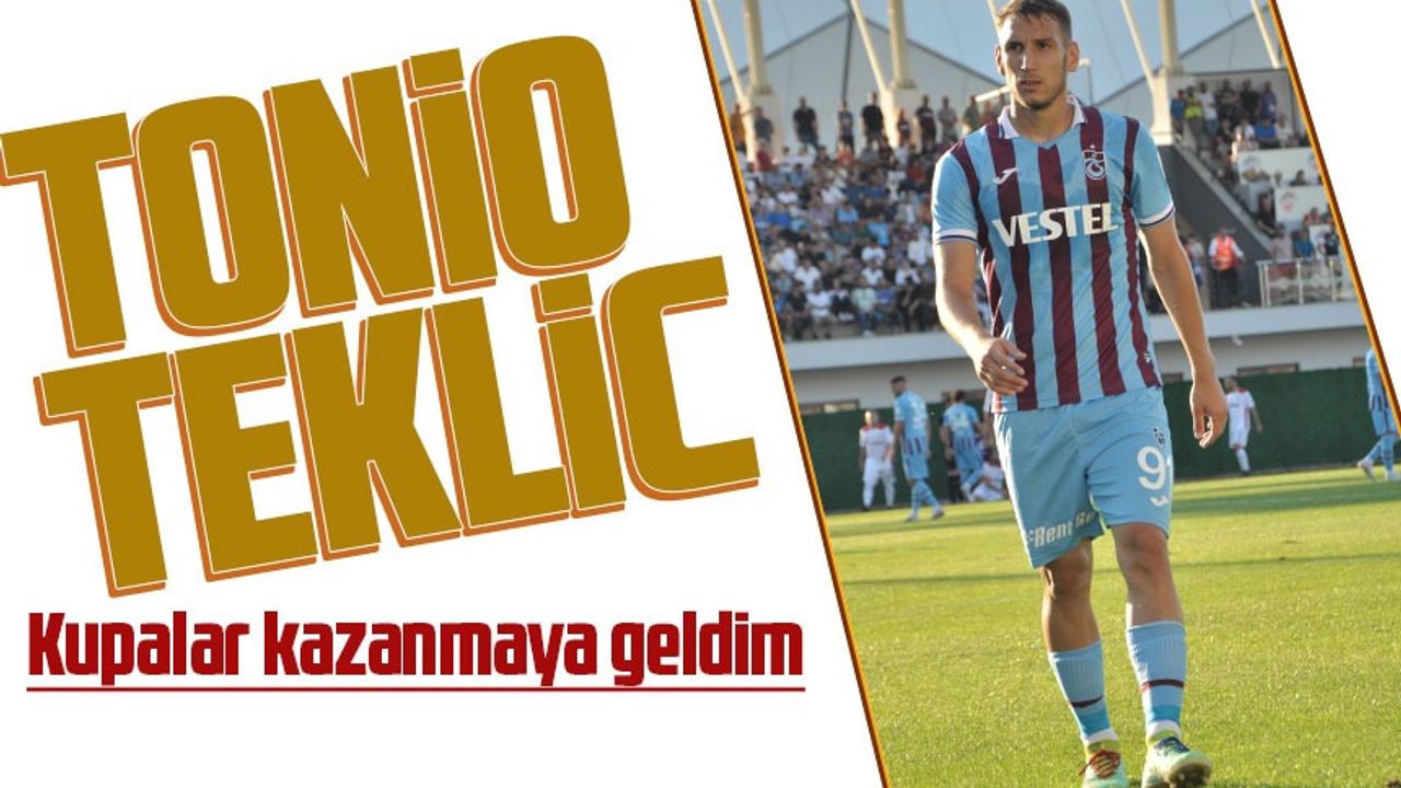 Tonio Teklic transferinden mutlu mu? - Taka Gazete - Trabzon Haber ...