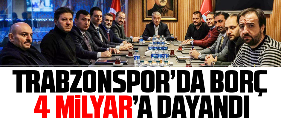BORÇ 4 MİLYAR’A DAYANDI - Taka Gazete - Trabzon Haber - Karadeniz Haber
