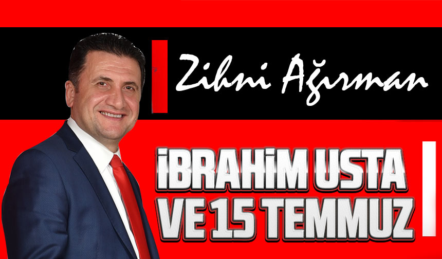 İbrahim Usta Ve 15 Temmuz - Taka Gazete - Trabzon Haber - Karadeniz Haber
