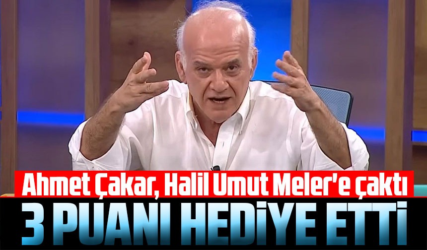 Ahmet Çakar, Halil Umut Meler'e çaktı; "3 puanı hediye etti" - Taka ...