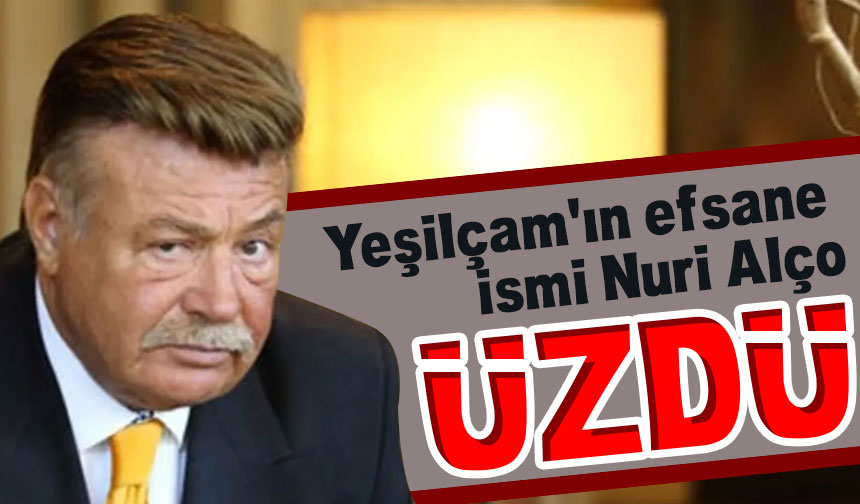 "Türk Sinemasının Efsane İsmi Nuri Alço Yoğun Bakıma Alındı ...