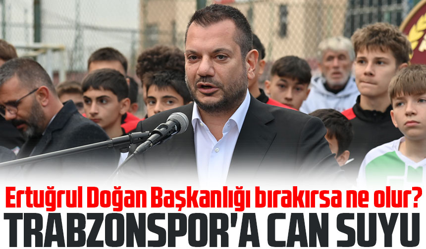 Başkan Ertuğrul Doğan’dan Trabzonspor’a 5 Milyon Euro’luk Can Suyu ...