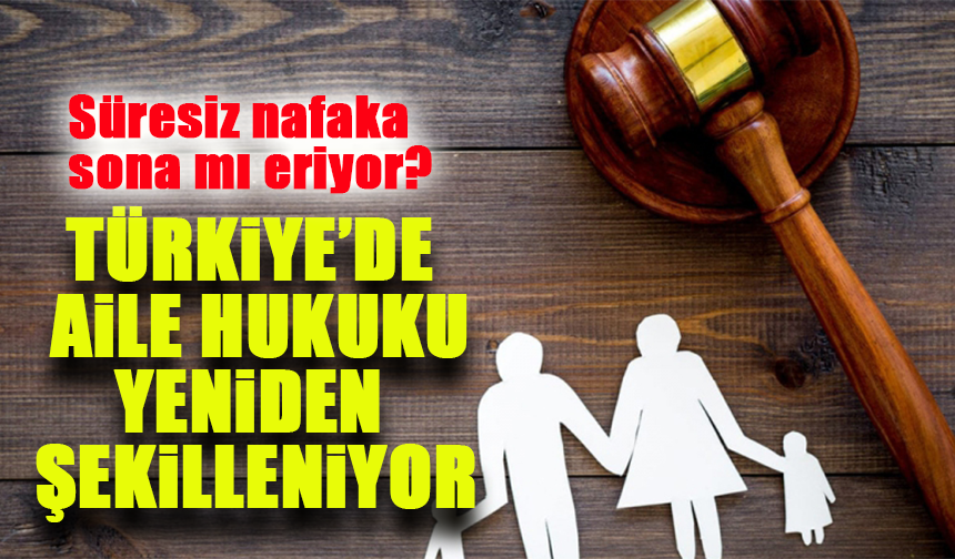 Türkiye’de Aile Hukuku Yeniden Şekillenecek: Süresiz Nafaka Sona Mı Eriyor? - Taka Gazete ...