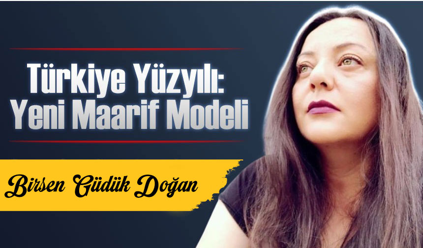 Birsen Güdük Doğan: Türkiye Yüzyılı: Yeni Maarif Modeli - Taka Gazete ...