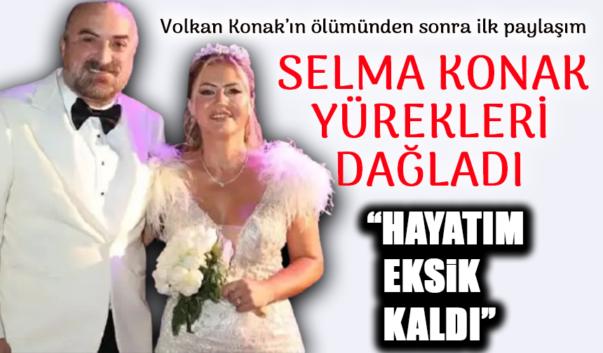 Volkan Konak'ı Kaybeden Selma Konak'tan Yürek Dağlayan Mesaj - Taka ...
